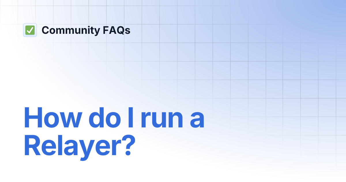 How do I run a Relayer? | Community FAQs