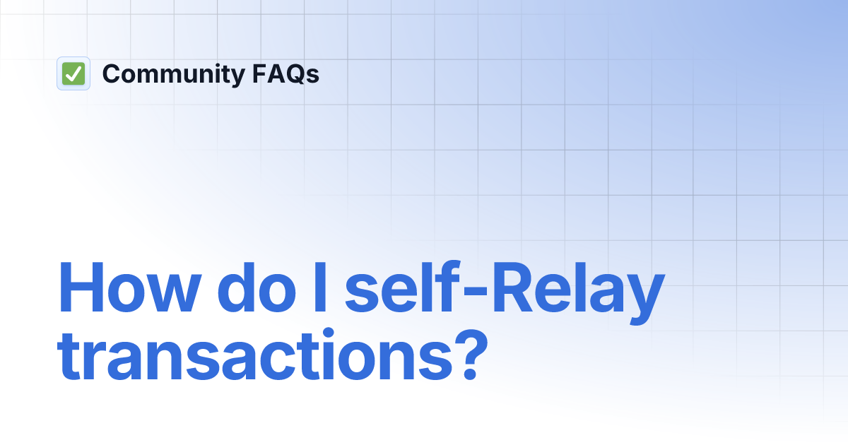 How do I self-Relay transactions? | Community FAQs