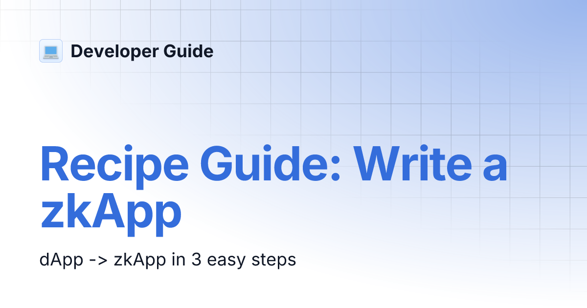 Recipe Guide: Write a zkApp | Developer Guide