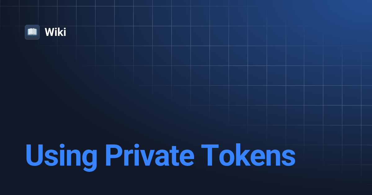 Using Private Tokens | Wiki